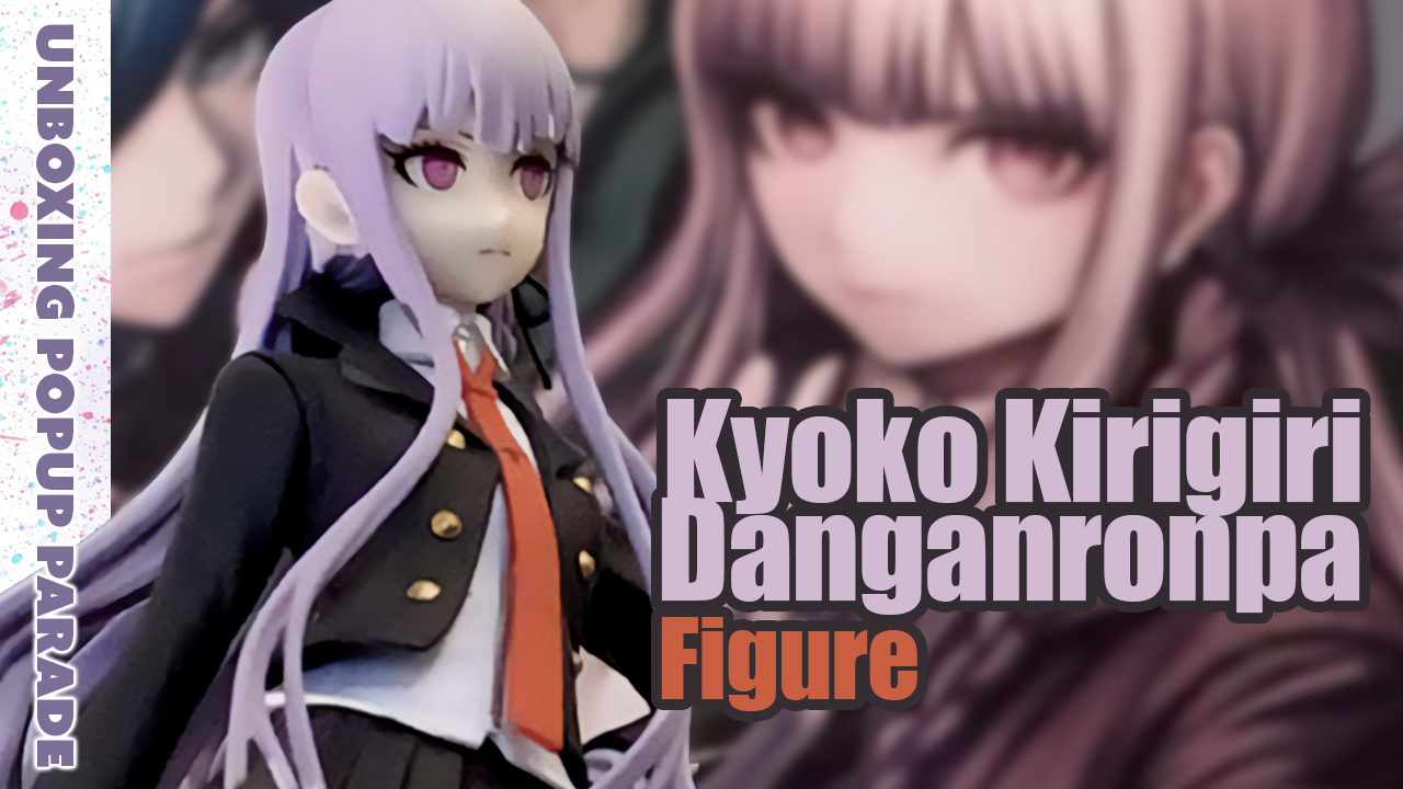 Unboxing Kyoko Kirigiri Danganronpa | Popup parade figure | tsumarutokoro